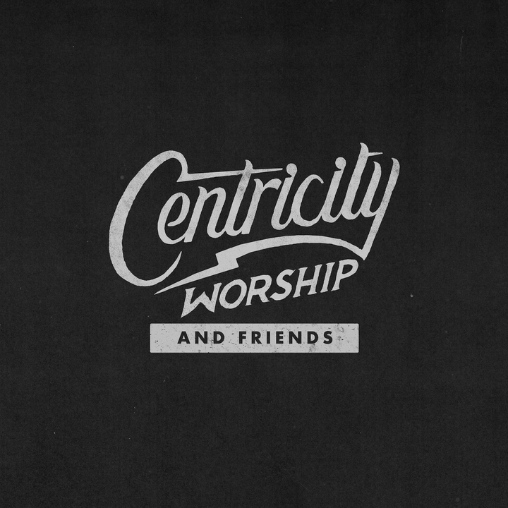 Centricity Worship | Centricity Worship & Friends